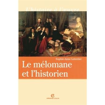 Le mélomane et l'historien - broché - Sophie-Anne Leterrier - Achat ...