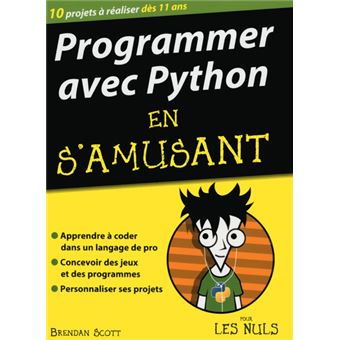 Pour Les Nuls - Programmer avec Python en s'amusant Pour les Nuls ...