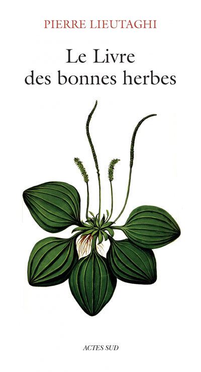 Le livre des bonnes herbes - relié - Pierre Lieutaghi - Achat Livre | fnac Le livre des bonnes herbes - relié - Pierre Lieutaghi - Achat Livre | fnac