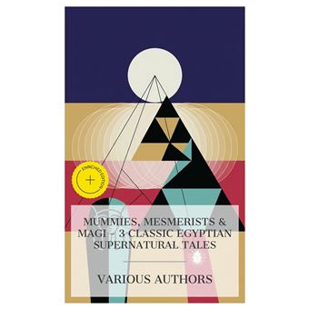 Mummies, Mesmerists & Magi – 3 Classic Egyptian Supernatural Tales ...