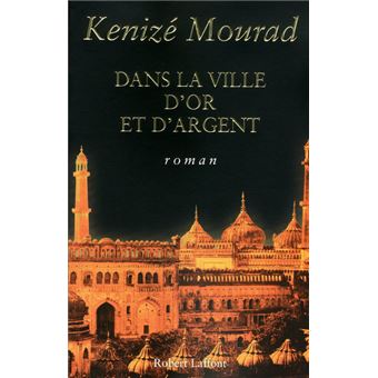 Dans la ville d'or et d'argent - broché - Kenizé Mourad - Achat Livre ...
