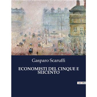 Economisti del cinque e seicento 4190 - broché - Gasparo Scaruffi ...