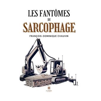 Les phantomes du sarcophage - broché - François-Dominique Chauvin ...