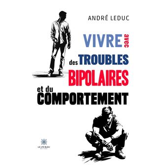 Vivre avec des troubles bipolaires et du comportement - broché - André Leduc - Achat Livre ou ...