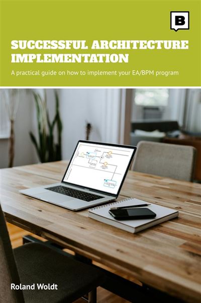 Successful Architecture Implementation A practical guide on how to implement your EA/BPM program ...
