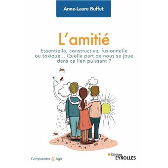 L'amitié Essentielle, constructive, fusionnelle ou toxique... Quelle ...