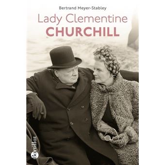 Lady Clementine Churchill - broché - Bertrand Meyer-Stabley - Achat ...