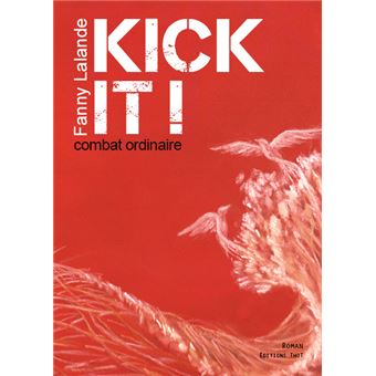 Kick it ! Combat ordinaire Combat ordinaire - broché - Fanny Lalande ...
