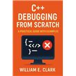 C++ Debugging from Scratch: A Practical Guide with Examples - ebook (ePub) - William Clarke ...