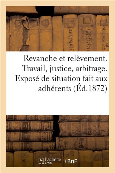 Revanche et relèvement. Travail, justice, arbitrage. Exposé de ...