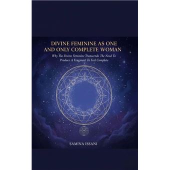 Divine Feminine As One And Only Complete Woman: Why The Divine Feminine ...