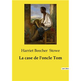 La case de l'oncle Tom - broché - Harriet Beecher-Stowe - Achat Livre ...