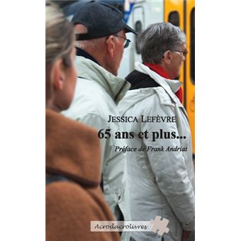 65 Ans Et Plus - broché - Jessica Lefèvre - Achat Livre | fnac