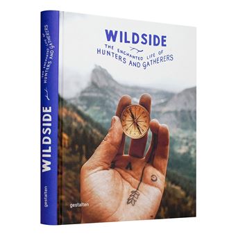 Wildside the enchanted life of hunters and gatherers /anglais The ...