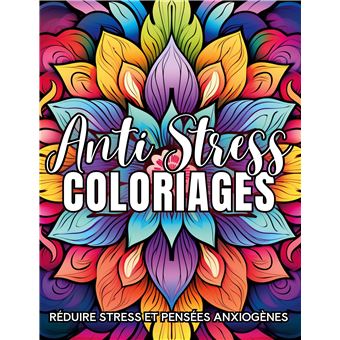 Coloriages Anti-Stress Réduire stress et pensées anxiogènes - broché ...