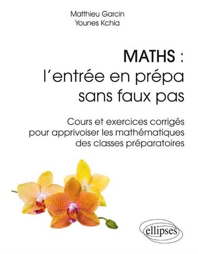 Maths : l'entrée en prépa sans faux pas - Cours et exercices corrigés ...