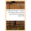 La figure de la terre, déterminée par les observations , Envoyés par ...