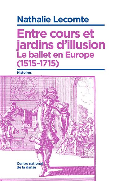 Entre Cours Et Jardins D'Illusion, Le Ballet En Europe (1515-1715) 1515 ...