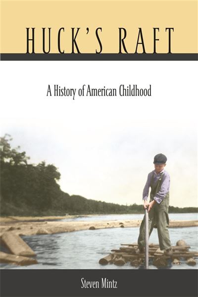 Huck's raft: a history of american childhood - Poche - Steven Mintz ...