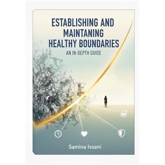 Establishing and Maintaining Healthy Boundaries: An In-Depth Guide ...