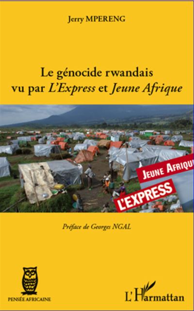 Le génocide rwandais vu par L'Express et Jeune Afrique - broché - Jerry ...