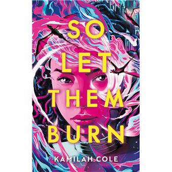 So Let Them Burn - So let them burn - Kamilah Cole, Charlotte Faraday ...