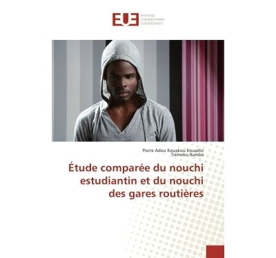 Étude Comparée Du Nouchi Estudiantin Et Du Nouchi Des Gares RoutiEres - broché - Adou Kouakou ...