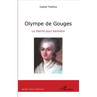 Olympe de Gouges La liberté pour bannière - broché - Isabel Medina ...