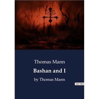 Bashan and I By Thomas Mann - broché - Arthur Schopenhauer - Achat Livre | fnac