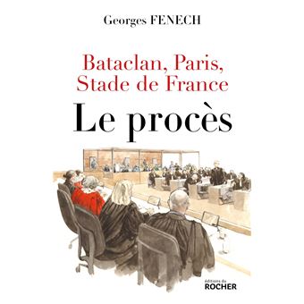 Bataclan, Paris, Stade de France : le procès - broché - Georges Fenech ...
