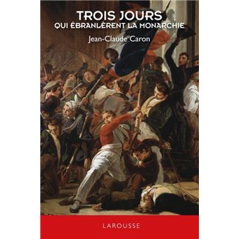 Trois jours qui ébranlèrent la monarchie - broché - Jean-Luc Caron ...