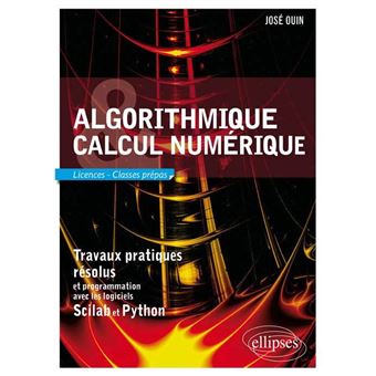 Algorithmique et calcul numérique - Travaux pratiques résolus et programmation avec les ...