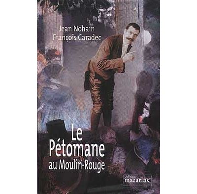 Le Pétomane au Moulin-Rouge - broché - François Caradec, Jean Nohain ...
