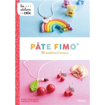 Pâte fimo 80 modèles. 3 niveaux - broché - Denis Cauquetoux, Carine Le Guilloux - Achat Livre | fnac