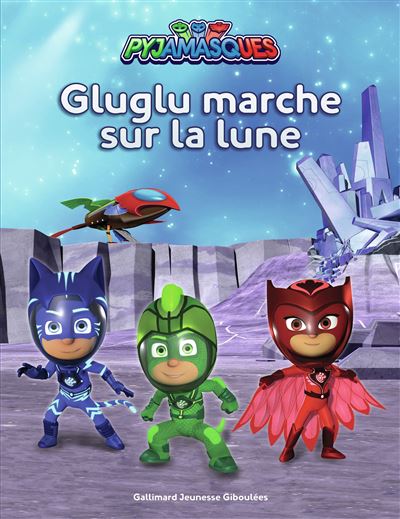 Les Pyjamasques - Gluglu marche sur la lune - Racioppo Romuald - broché ...