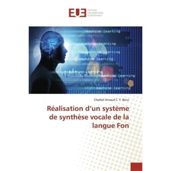 Réalisation d'un système de synthèse vocale de la langue Fon - broché ...