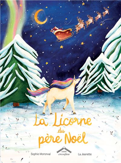 La Licorne du père Noël - cartonné - Sophie Moronval, La Jeanette ...
