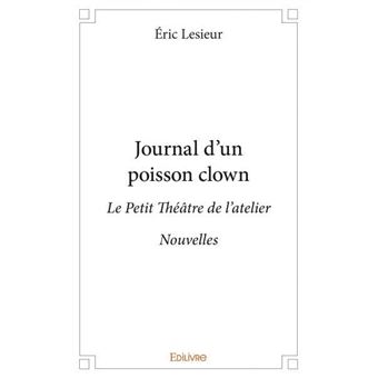Journal d'un poisson clown Le Petit Théâtre de l'atelier - Nouvelles ...