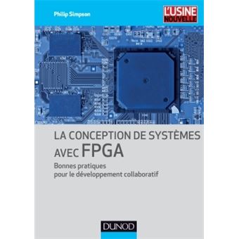 La conception de systèmes avec FPGA - Bonnes pratiques pour le développement collaboratif ...