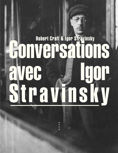 Conversations avec Igor Stravinsky - broché - Igor Stravinsky, Robert ...