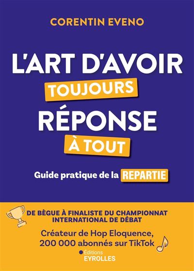 L'art d'avoir toujours réponse à tout Guide pratique de la repartie - broché - Corentin Eveno ...