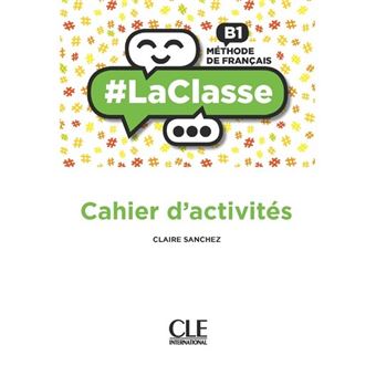 La classe niveau B1 Cahier d'activités Cahier d'exercices - broché ...