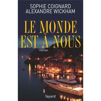 Le monde est à nous - broché - Sophie Coignard, Alexandre Wickham ...