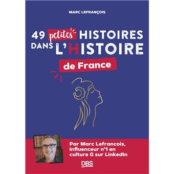 49 petites histoires dans l’Histoire de France - broché - Marc ...