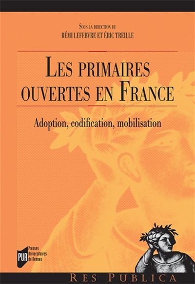 Les primaires ouvertes en France Adoption, codification, mobilisation ...
