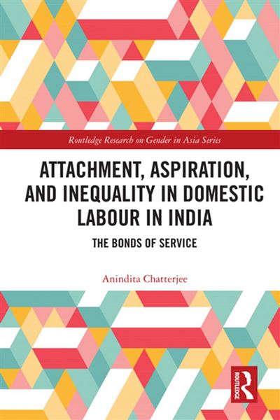 Attachment, Aspiration, and Inequality in Domestic Labour in India The ...