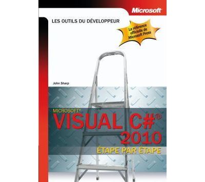 Visual C# 2010 étape par étape - broché - Dominique Maniez, John Sharp ...