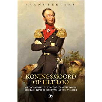 Koningsmoord op Het Loo Geheimen rond de dood van Koning Willem II ...