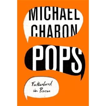 POPS: FATHERHOOD IN PIECES - cartonné - Michael Chabon - Achat Livre | fnac