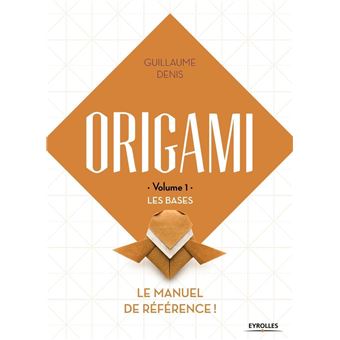Origami volume 1 Les bases Le manuel de référence - broché - Guillaume ...